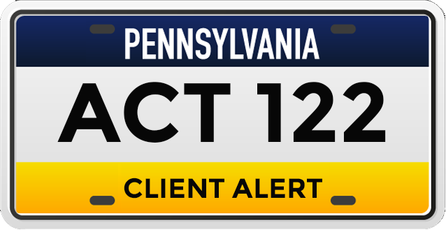 Client Alert: Pennsylvania Act 122 - Obermayer Rebmann Maxwell & Hippel LLP